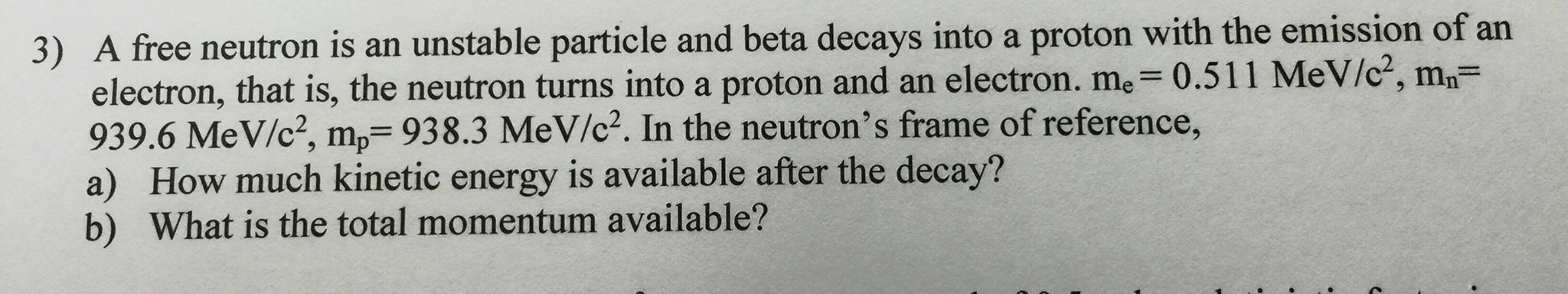 Solved 3) A free neutron is an unstable particle and beta | Chegg.com