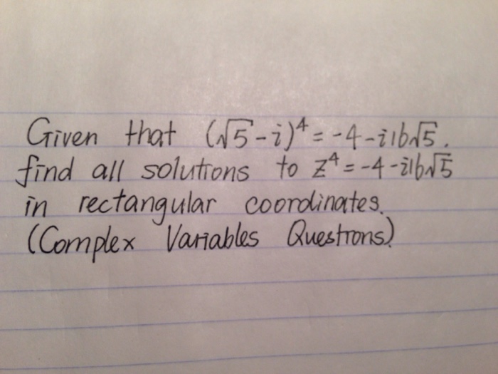 Solved Given that (root 5 ?i)^4 = -4 ?I ib root 5, find all | Chegg.com