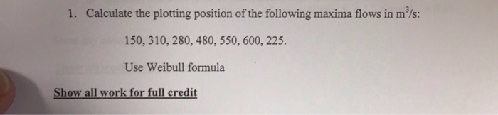 Solved 1. Calculate the plotting position of the following | Chegg.com