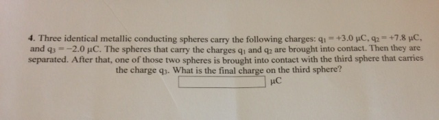 Solved 4. Three identical metallic conducting spheres carry | Chegg.com