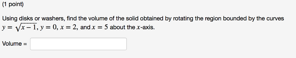 Solved (1 point) Using disks or washers, find the volume of | Chegg.com