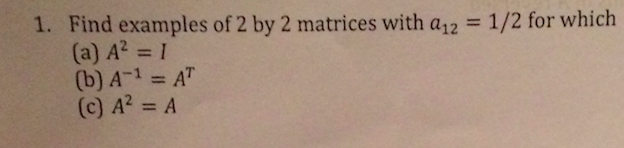 Solved 1. Find examples of 2 by 2 matrices with a12 1/2 for | Chegg.com