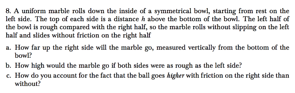 Solved 8. A uniform marble rolls down the inside of a | Chegg.com