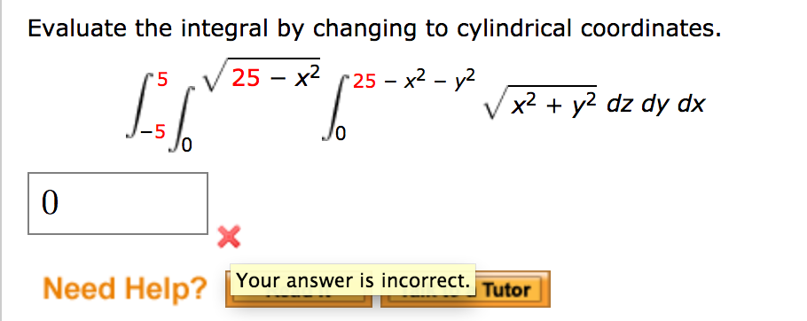 Solved Evaluate the integral by changing to cylindrical | Chegg.com