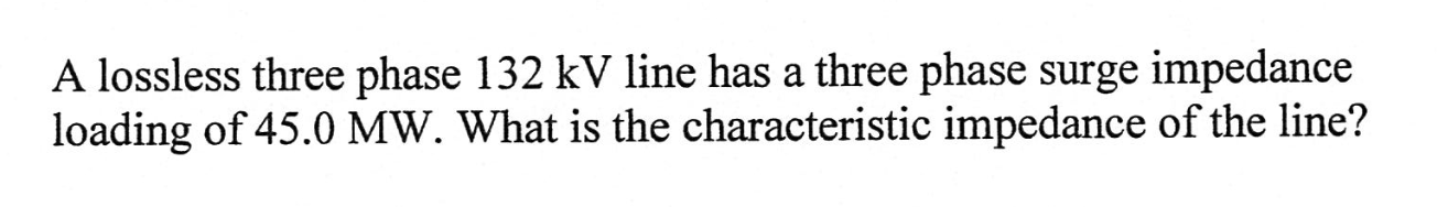 Solved A lossless three phase 132 kV line has a three phase | Chegg.com