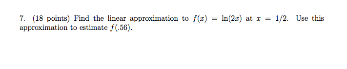 Solved Find the linear approximation to f(x) = ln(2x) at x = | Chegg.com