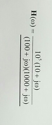 Solved H(omega) 10^5 (10 + j omega)/(100 + j omega)(1000 + j | Chegg.com