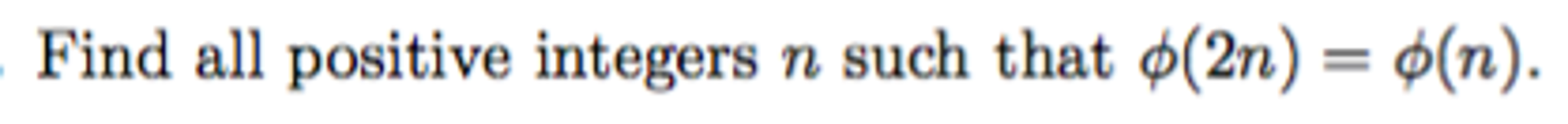 Solved Find all positive integers n such that phi(2n) = | Chegg.com