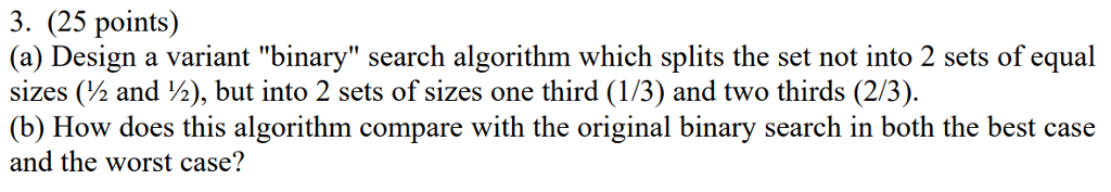 Solved 3. (25 points) (a) Design a variant "binary" search | Chegg.com