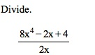 Solved Divide. 8x4 - 2x + 4 / 2x | Chegg.com