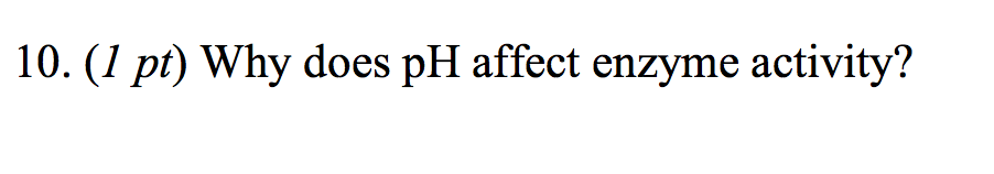 Solved 10. (1 pt) Why does pH affect enzyme activity? | Chegg.com
