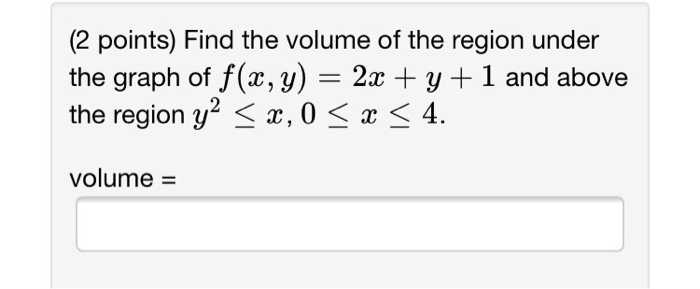 Solved Find the volume of the region under the graph of f(x, | Chegg.com