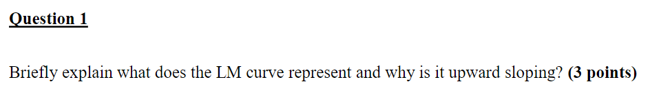 Solved Question 1 Briefly explain what does the LM curve | Chegg.com