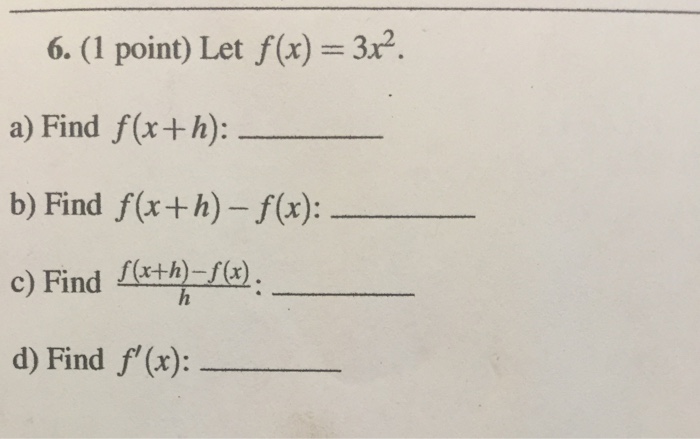 Solved Let f(x) = 3x^2. Find f(x + h): Find f(x + h) - | Chegg.com Solved Let f(x) = 3x^2. Find f(x + h): Find f(x + h) - | Chegg.com