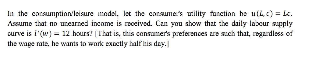Solved In the consumption/leisure model, let the consumer's | Chegg.com