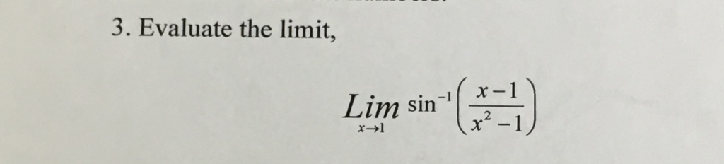 Solved Evaluate the limit, Lim_x rightarrow 1 sin^-1(x - | Chegg.com