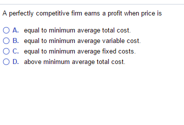 Solved A perfectly competitive firm earns a profit when | Chegg.com
