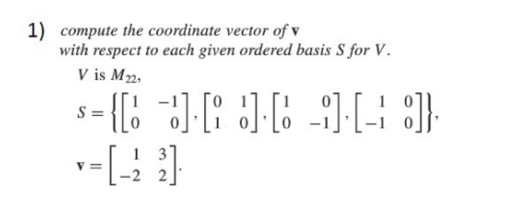 Solved Linear Algebra: compute the coordinate vector of V | Chegg.com Solved Linear Algebra: compute the coordinate vector of V | Chegg.com