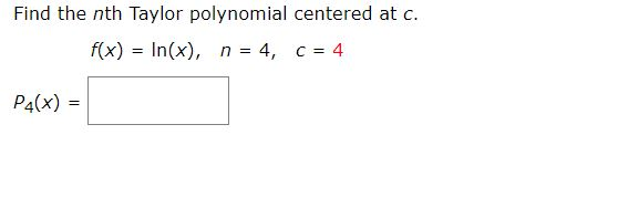 Solved Find the nth Taylor polynomial centered at c P4(x) | Chegg.com