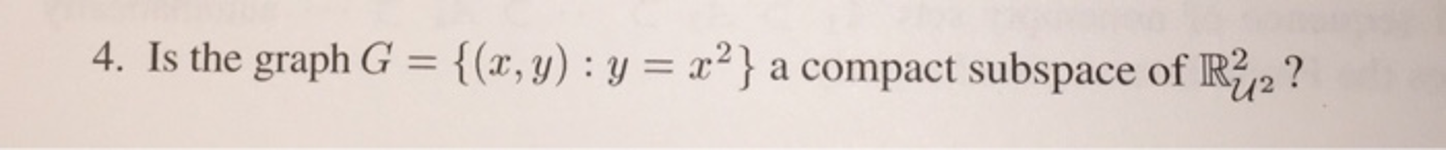 Solved Is the graph G = {(x, y): y = x^2} a compact subspace | Chegg.com