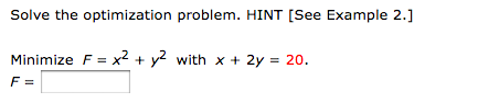 Solved Solve the optimization problem. Minimize F = x^2 + | Chegg.com
