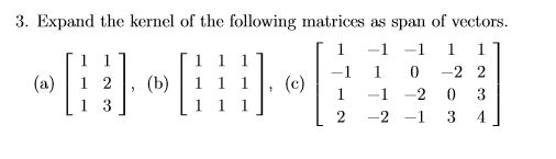 Solved Expand the kernel of the following matrices as span | Chegg.com
