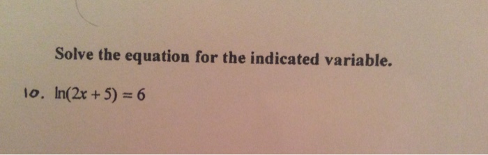 Solved Solve the equation for the indicated variable. ln(2x | Chegg.com