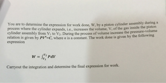 Solved You are to determine the expression for work done, W, | Chegg.com