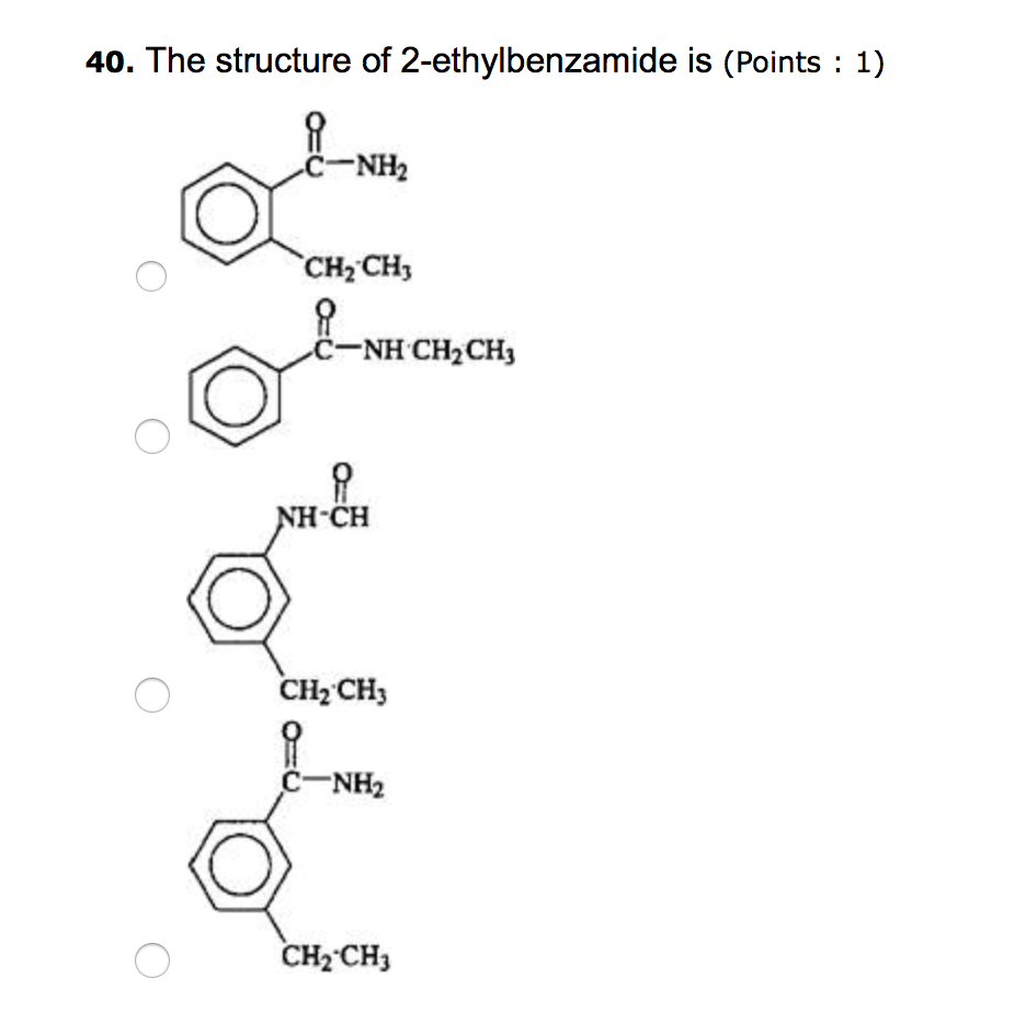 Solved 40. The structure of 2-ethylbenzamide is (Points : 1) | Chegg.com