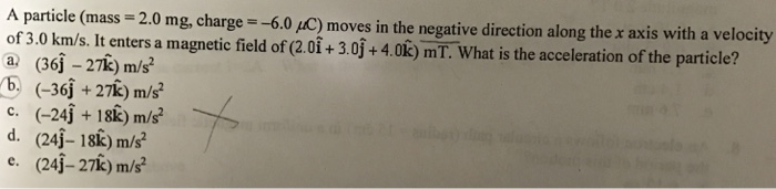 Solved A particle (mass = 2.0 mg, charge = -6.0 mu C) moves | Chegg.com