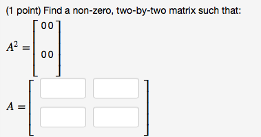 Solved Find a non-zero, two-by-two matrix such that: A^2 = | Chegg.com