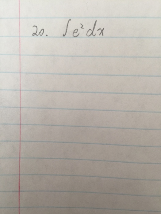 Solved 20. integral e^2 dx | Chegg.com
