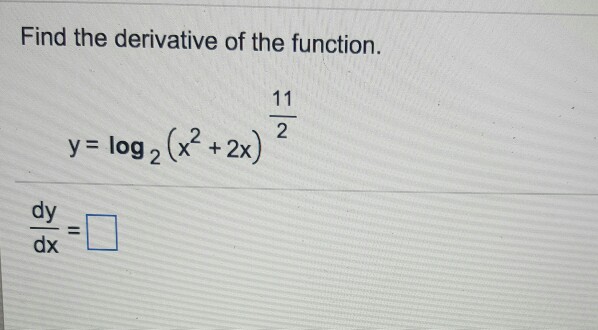 Solved Find the derivative of the function y=log 2 (x2+2x) 2 | Chegg.com