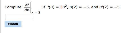 Solved Compute df/dx if f(u) = 3u^2, u(2) = -5, and u' (2) = | Chegg.com