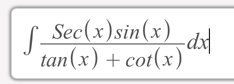 Solved integral Sec(x) sin(x)/tan(x) + cot(x) dx | Chegg.com