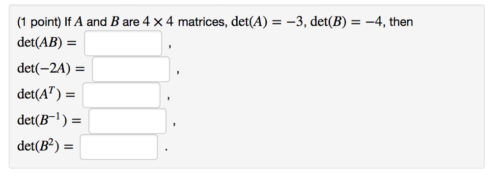 Solved (1 point) If A and B are 4 x 4 matrices, det(A) - -3, | Chegg.com