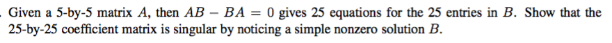Solved Given a 5-by-5 matrix A, then AB-BA = 0 gives 25 | Chegg.com