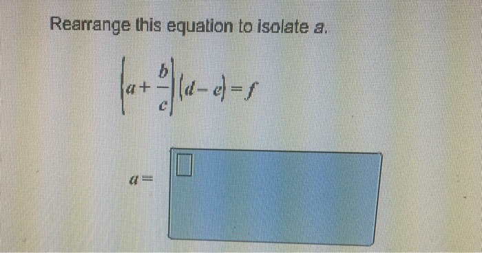 Solved Rearrange this equation to isolate a. (a + b/c) (d - | Chegg.com