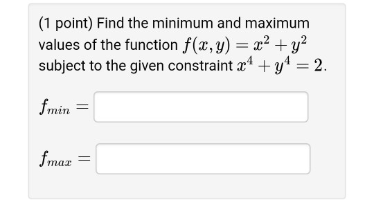 Solved (1 point) Find the minimum and maximum values of the | Chegg.com