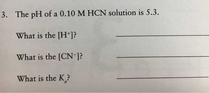 Solved The pH of a 0.10 M HCN solution is 5.3. What is the | Chegg.com