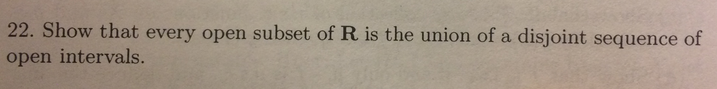 Solved 22. Show that every open subset of R is the union of | Chegg.com