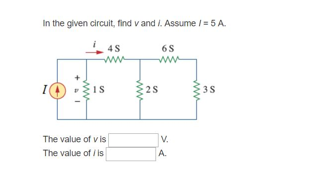 Solved In the given circuit, find v and i. Assume I = 5 A. | Chegg.com