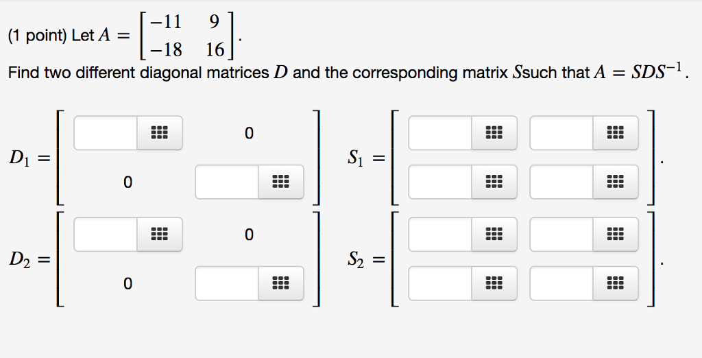 Solved (1 point) Let A 18 16 Find two different diagonal | Chegg.com