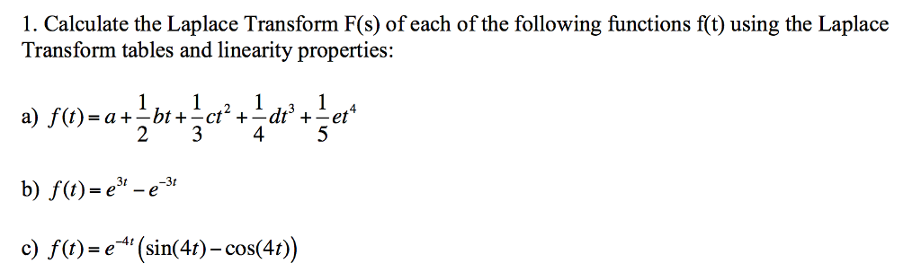 Solved Calculate the Laplace Transform F(s) of each of the | Chegg.com Solved Calculate the Laplace Transform F(s) of each of the | Chegg.com