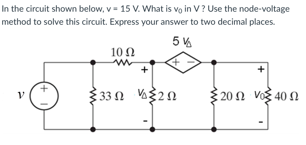 Solved In the circuit shown below, v 15 V. What is vo in V? | Chegg.com