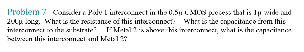 Solved Problem 7 Consider a Poly I interconnect in the 0.5μ | Chegg.com