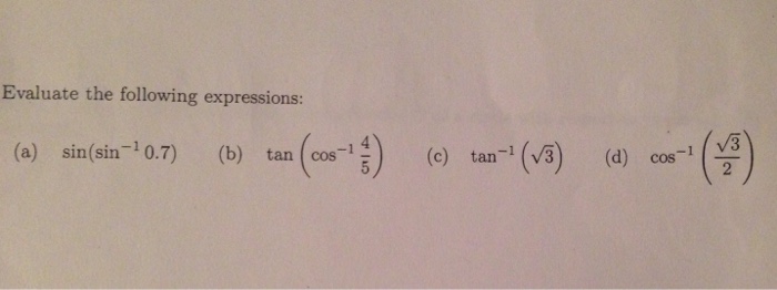 Solved Evaluate the following expressions: sin(sin^-1 0.7) | Chegg.com Solved Evaluate the following expressions: sin(sin^-1 0.7) | Chegg.com