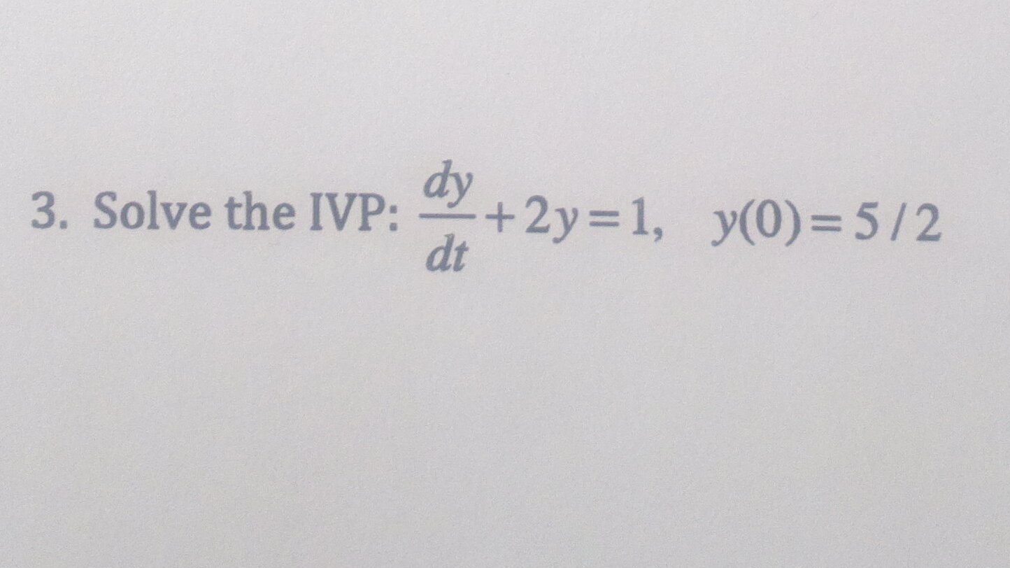 Solved Solve the IVP: dy/dt + 2y = 1, y(0) = 5/2 | Chegg.com