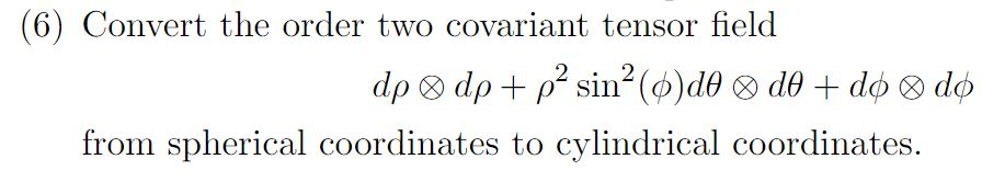 (6) Convert the order two covariant tensor field Sin | Chegg.com