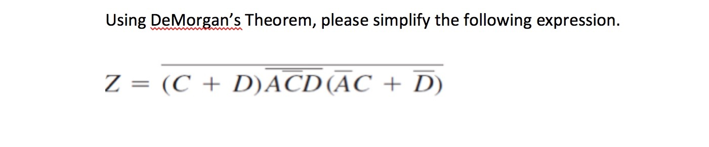 Solved Using DeMorgan's Theorem, please simplify the | Chegg.com